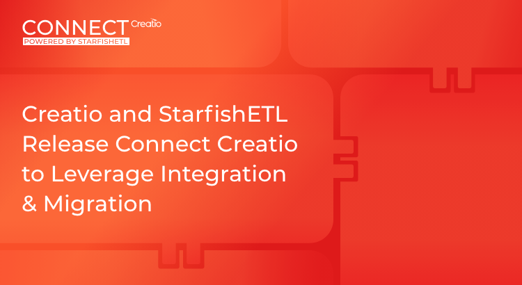 StarfishETL & Creatio Launch Connect Creatio for Integration & Migration | Community Creatio
