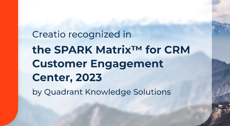 Creatio Has Been Recognized in the SPARK Matrix™ for CRM Customer Engagement Center, 2023 by ...