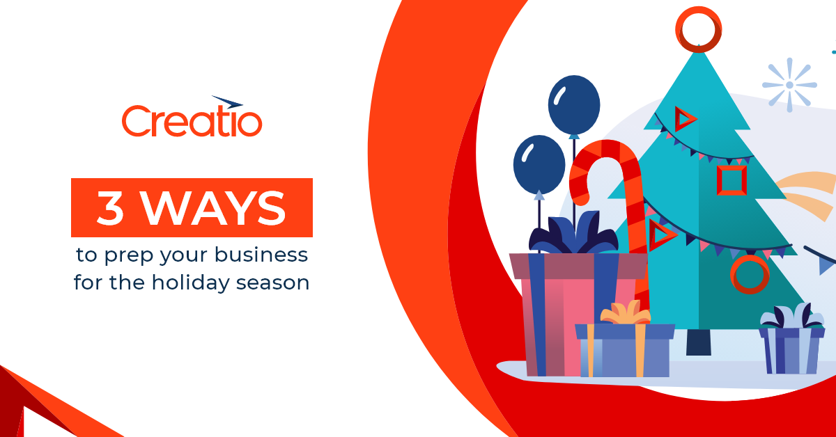 3 Ways to Prep Your Business for the Holiday Season | Creatio