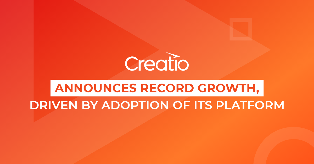Creatio Announces Record Growth, Driven by Adoption of its Platform to ...