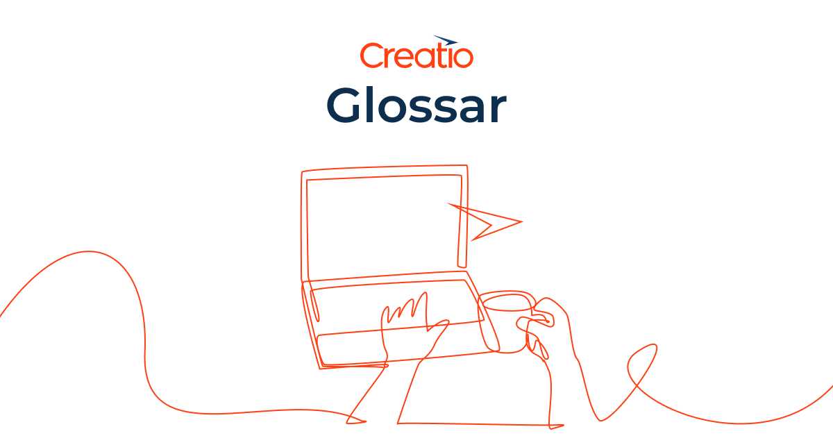 Creatio Glossar: Business- und Tech-Themen erklärt