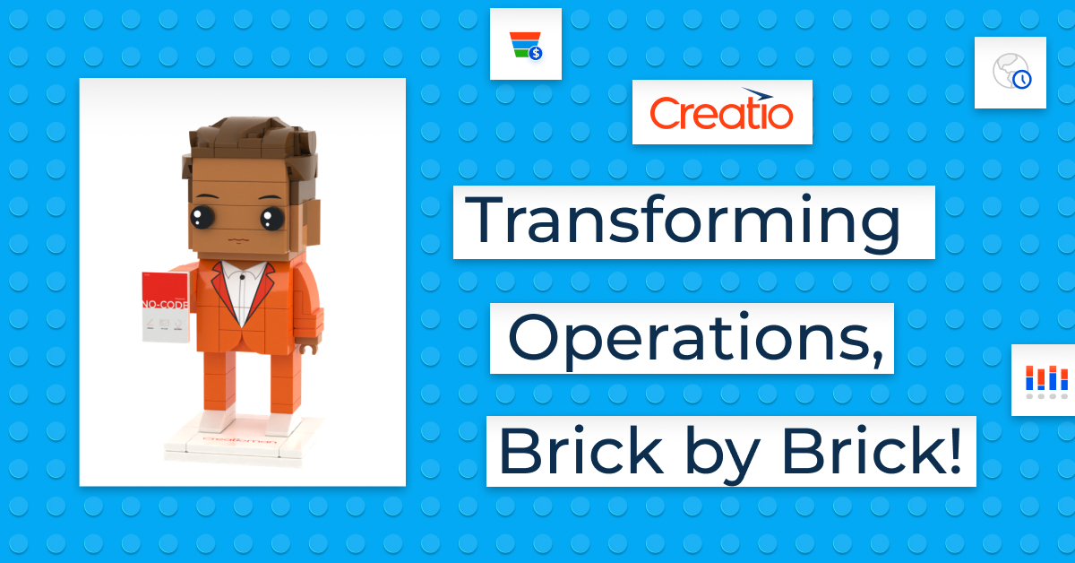 Transforming Operations, Brick by Brick | Creatio | Creatio
